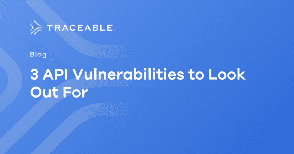 3 Common API Vulnerabilities to Look Out For | Traceable App & API Security