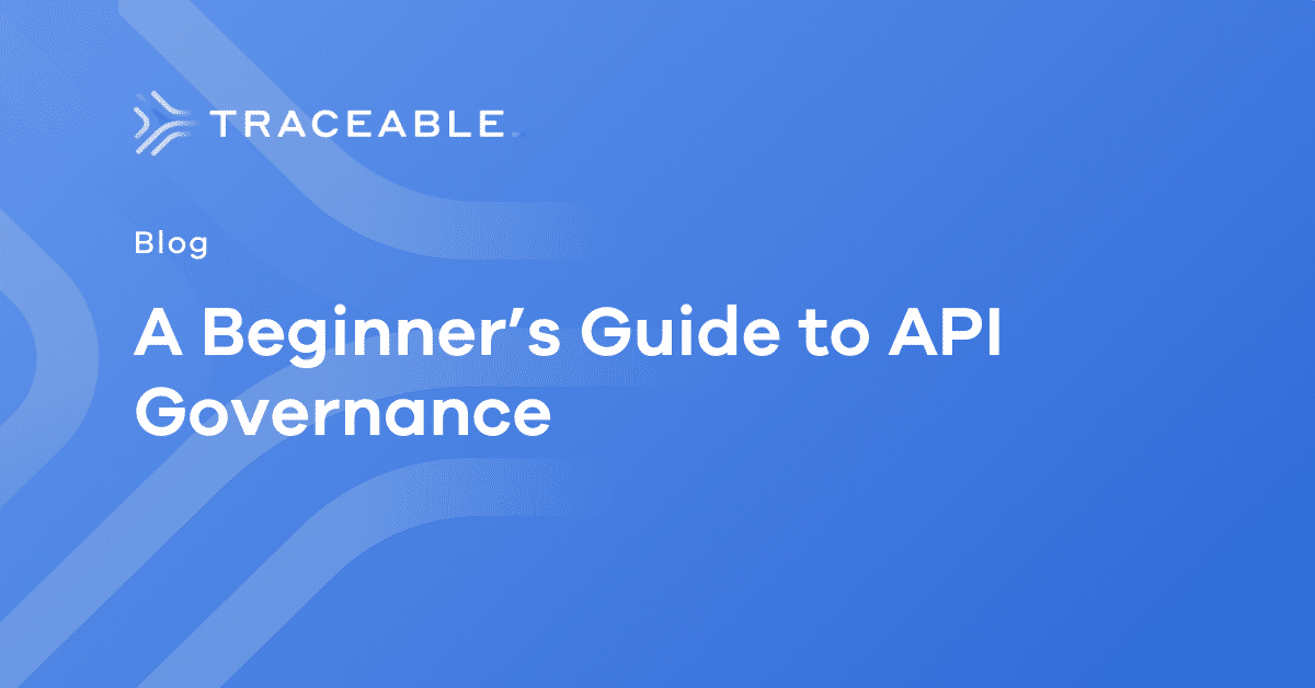 What is API Governance & Why is It Important? | Traceable AI