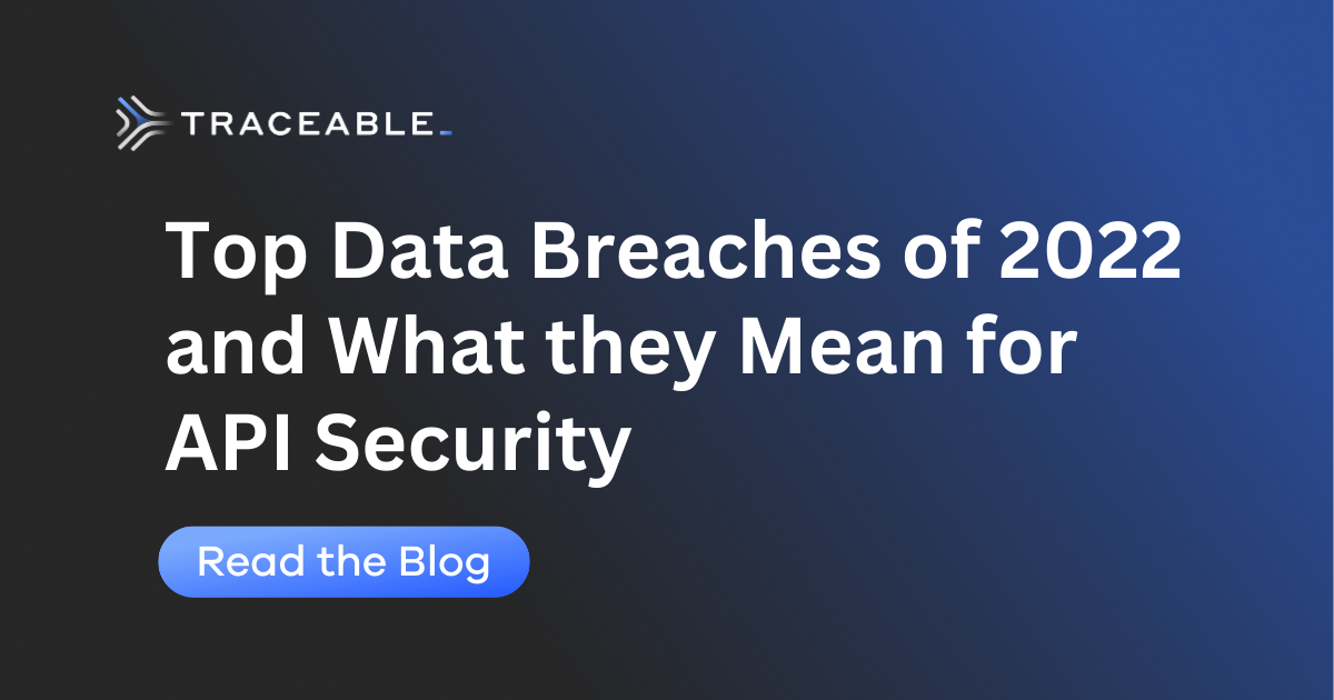 Top Data Breaches of 2022 and What they Mean for API Security ...