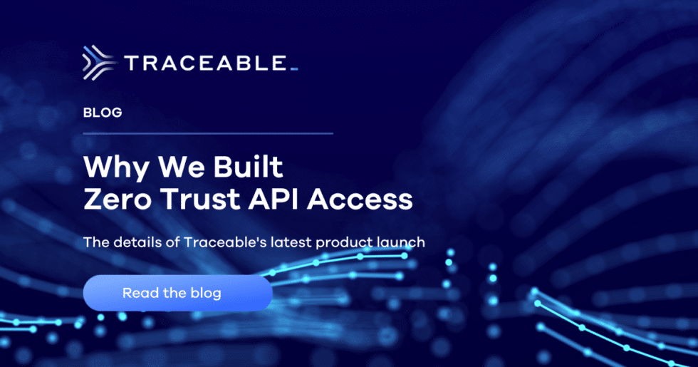 Traceable Introduces World’s First Zero Trust API Access (ZTAA) Solution - Traceable App & API ...