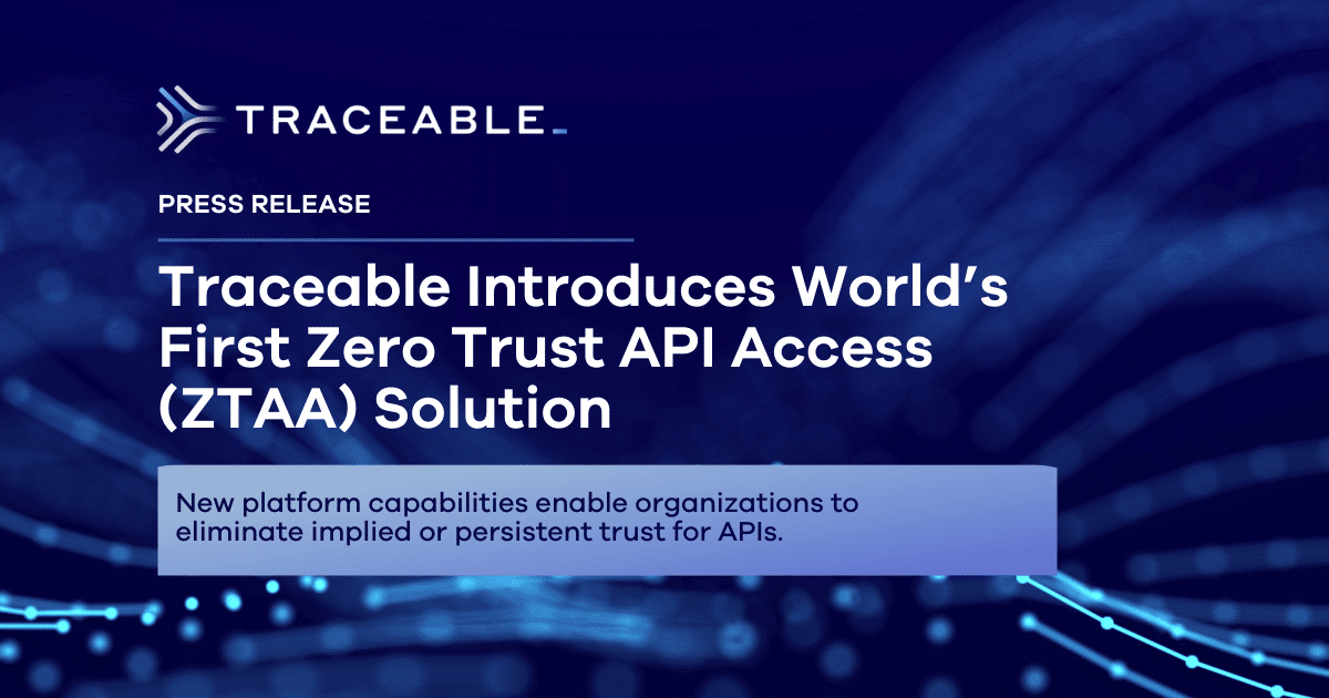 Traceable Introduces Worlds First Zero Trust Api Access Ztaa Solution Traceable App And Api
