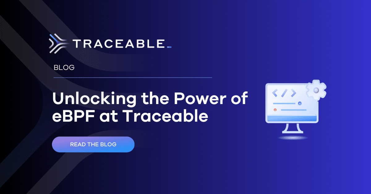 Unlocking The Power Of Ebpf At Traceable Traceable Api Security